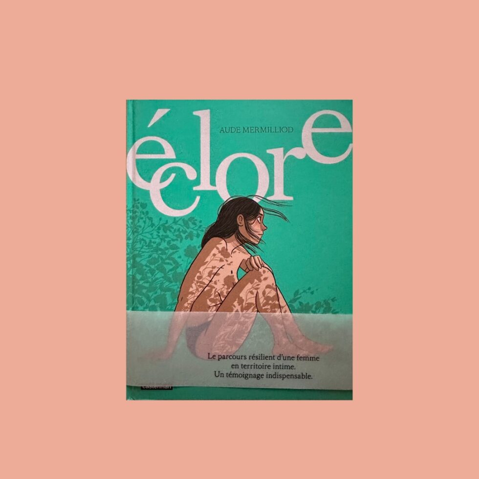 « Éclore » Le parcours résilient d’une femme en territoire intime. Un témoignage indispensable ...